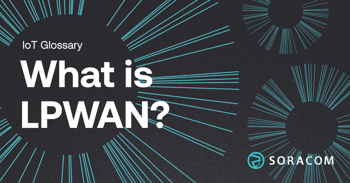 What is LPWAN? | Soracom