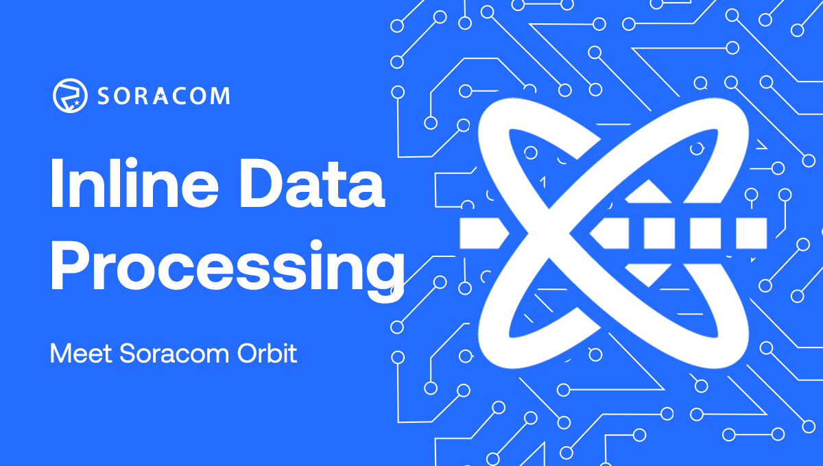 SORACOM Orbit: Transform IoT data on the fly | Soracom