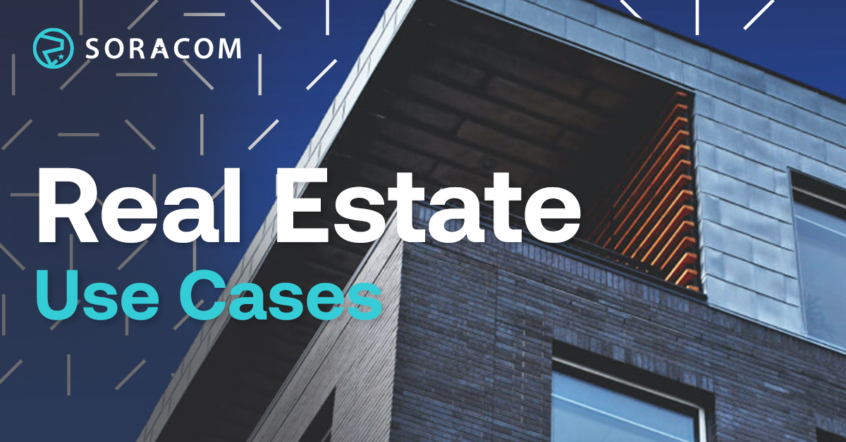 Real Estate Use Cases | Soracom Customer Stories